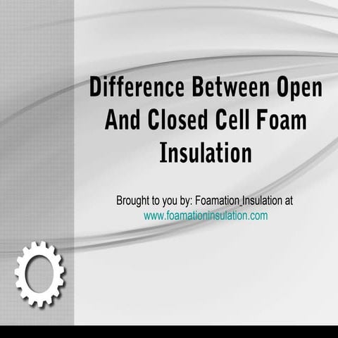 Difference Between Open And Closed Cell Foam Insulation | PPT