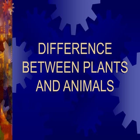 DIFFERENCE BETWEEN PLANTS AND ANIMALS.pptx
