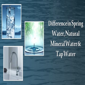 Difference in spring water, natural mineral water & tap water | PPTX