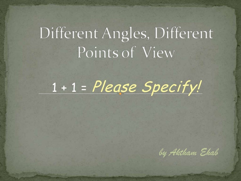 Different angles, different points of view