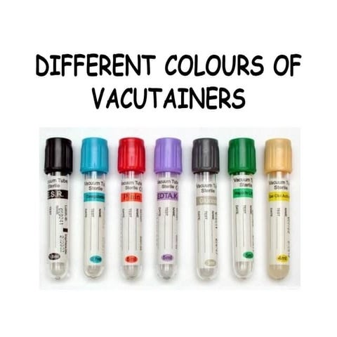 DIFFERENT COLOURS OF VACUTAINERS AND ITS USES.pptx