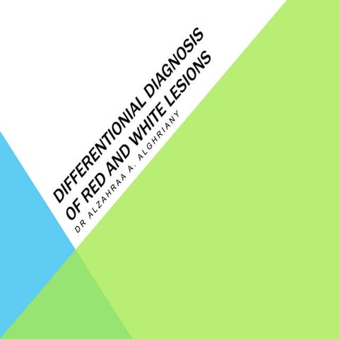 Differentionial diagnosis of red and white lesions.pptx