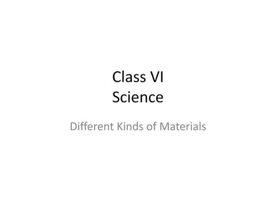 Class 6 Science : Different kinds of materials | PPTX | Chemistry | Science