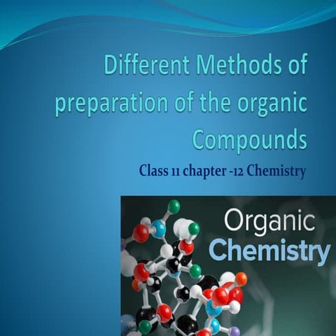 Different methods of preparation of the organic compounds | PPTX