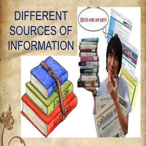 DIFFERENT SOURCES OF INFORMATION - PREPARED BY MRS. ODES MIRADORA ...