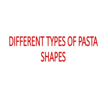DIFFERENT TYPES OF PASTA SHAPES used in Italian cuisine cooking.pptx