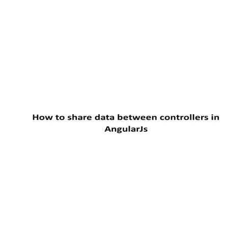 Different Way To Share Data Between Controllers In Angular Js Docx