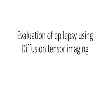 Diffusion tensor imaging in evaluation of epilepsy ppt.pptx
