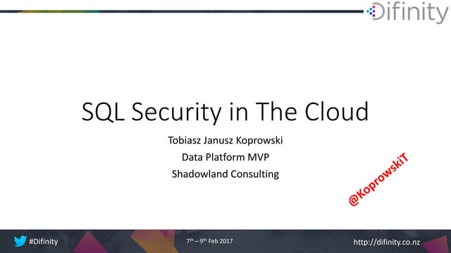 Koprowskit Difinify2017 Sqlsecurityinthecloud Ppt