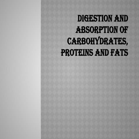 Digestion and Absorption of Carbohydrates, Proteins and.pptx