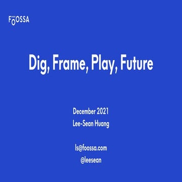 Dig, Frame, Play, Future - December 2021 | PPT