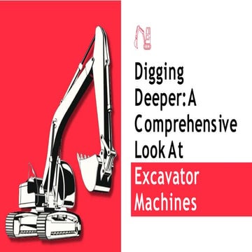 Digging Deeper: A Comprehensive Look At Excavator Machines | PPT