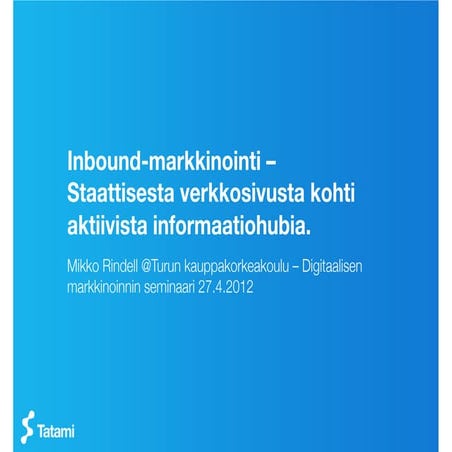 Inbound-markkinointi – Staattisesta verkkosivusta kohti aktiivista informaatiohubia. | PPT