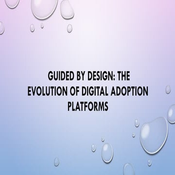 Guided by Design: The Evolution of Digital Adoption Platforms | PPTX