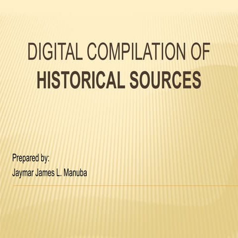DIGITAL COMPILATION OF HISTORICAL SOURCES.pptx