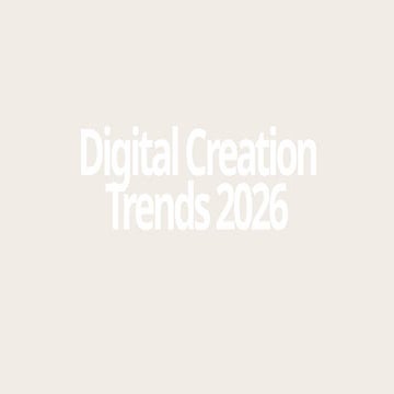 Digital Creation in 2026: The Future of Creativity, Content, and ...