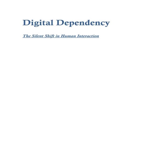 Digital Dependency:The Silent Shift in Human Interaction | DOCX