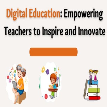 Digital Education Empowering Teachers to Inspire and Innovate | PPT