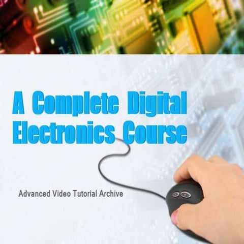A Complete Digital Electronics Course via Video Tutorial | PPTX