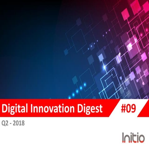 Initio Digital Innovation Digest #9 - Q1 2018 | PPT