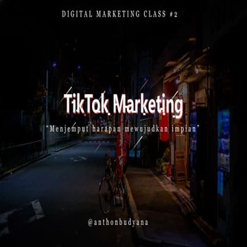 DIGITAL MARKETING CLASS for TIKTOK by : Anthon Budyana | PPTX
