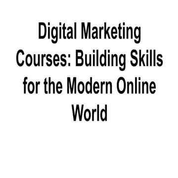 Digital Marketing Courses_ Building Skills for the Modern Online World.pdf