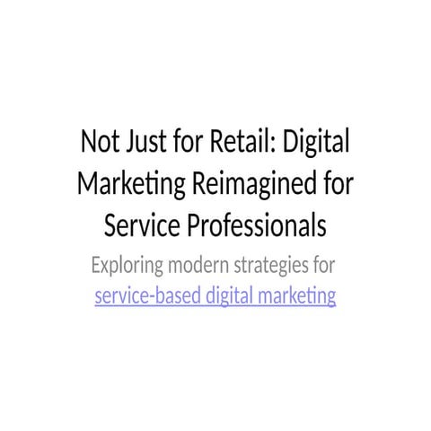 Not Just for Retail: Digital Marketing Reimagined for Service ...