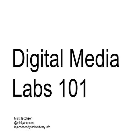 Digital Media Labs 101 for the Long Island Library Resources Council | PPT