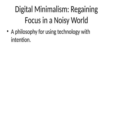 Digital_Minimalism_philosophy_in_a_Noisy_World.pptx