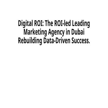 Digital ROI: The ROI-led Leading Marketing Agency in Dubai Rebuilding ...