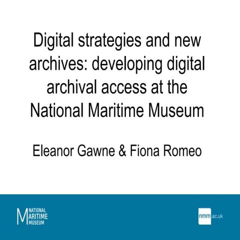 Digital Strategies And New Archives Developing Digital Archival Access At The National Maritime ...