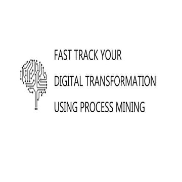 FAST TRACK YOUR DIGITAL TRANSFORMATION USING PROCESS MINING | PPTX
