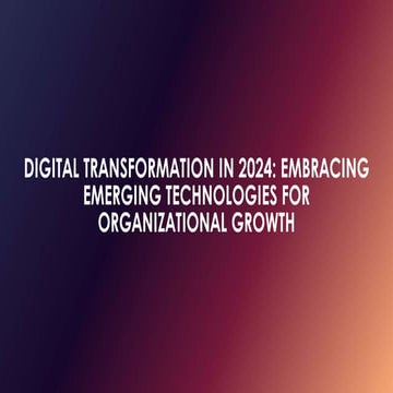 Digital Transformation in 2024 Embracing Emerging Technologies for Organizational Growth.pptx