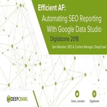 Automating SEO Reporting With Google Data Studio - Digitalzone 2018 | PPT