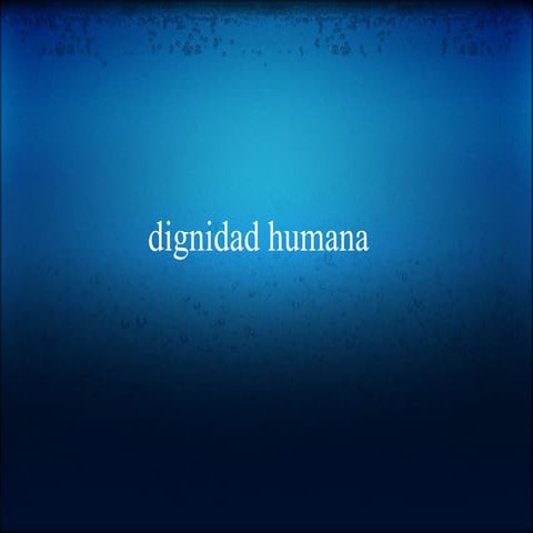 LA DIGNIDAD HUMANA | ODP