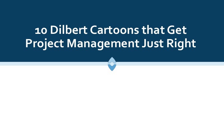 10 Dilbert Cartoons that Get Project Management Just Right