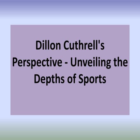 Dillon Cuthrell's Perspective - Unveiling the Depths of Sports.pptx