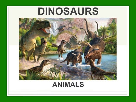 A presentation on dinosaurs | PPT