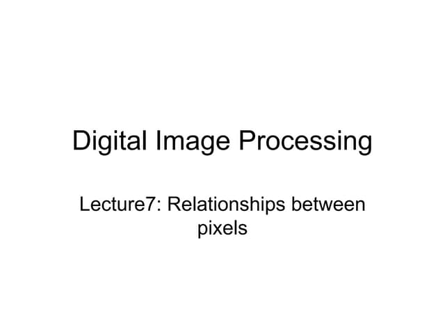 Basic Relationships between Pixels- Digital Image Processing | PPTX