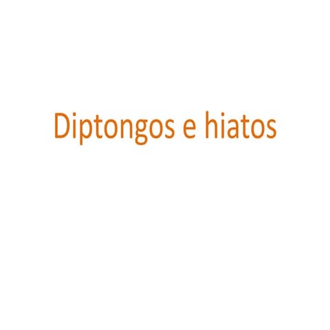 Diptongos e hiatos | PPTX