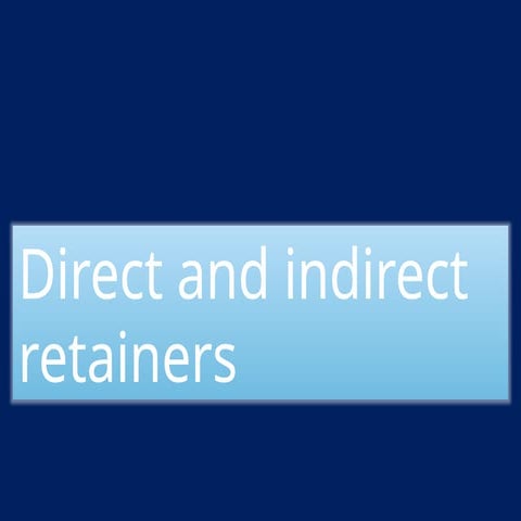 DIRECT AND INDIRECT RETAINERS in prosthodontics | PPTX