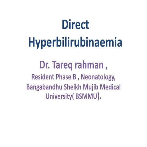 Direct hyperbilirubinaemia in neonate by Dr. Tareq Rahman | PPTX