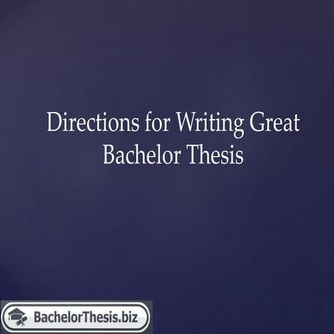 Directions for Writing Great Bachelor Thesis | PPTX | Undergraduate ...