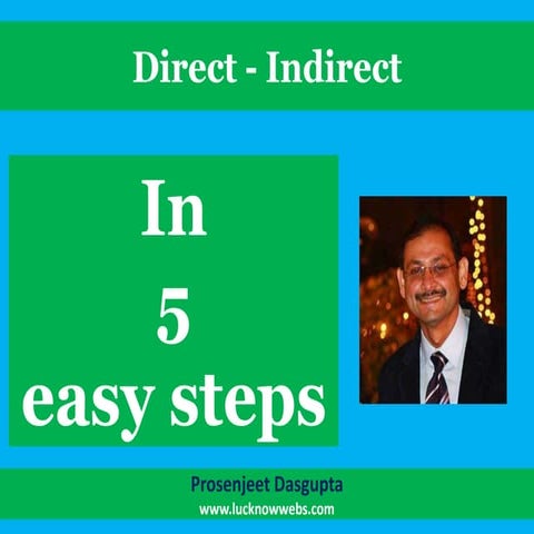 Direct to Indirect in 5 easy steps by Prosenjeet Dasgupta | PPSX