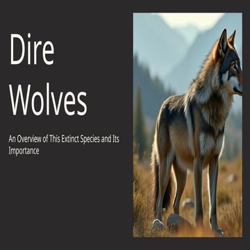 Dire Wolves extinction to de - extinction | PPTX
