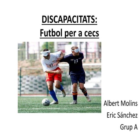 Discapacitats: Futbol per a cecs | PPTX