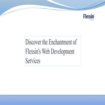 Discover the Enchantment of Flexsin's Web Development Services | PPT