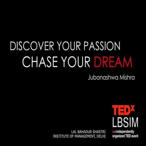 Discover Your Passion Chase Your Dream, TED Talk ~ Jubanashwa Mishra | PPTX