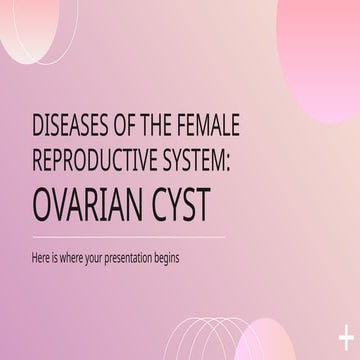 Diseases of the Female Reproductive System_ Ovarian Cyst by Slidesgo.pptx