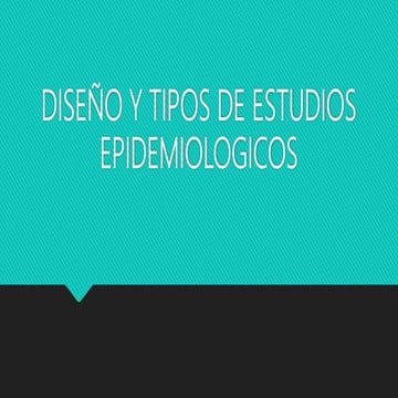 DISEÑO Y TIPOS DE ESTUDIOS EPIDEMIOLOGICOS.pptx